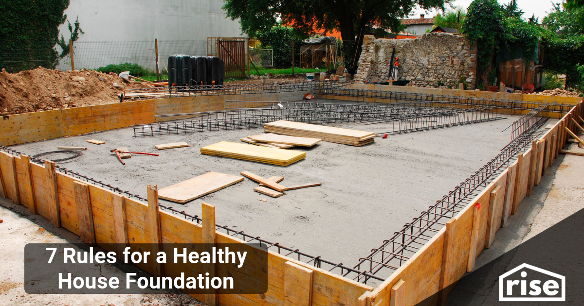7 Rules for a Healthy House Foundation