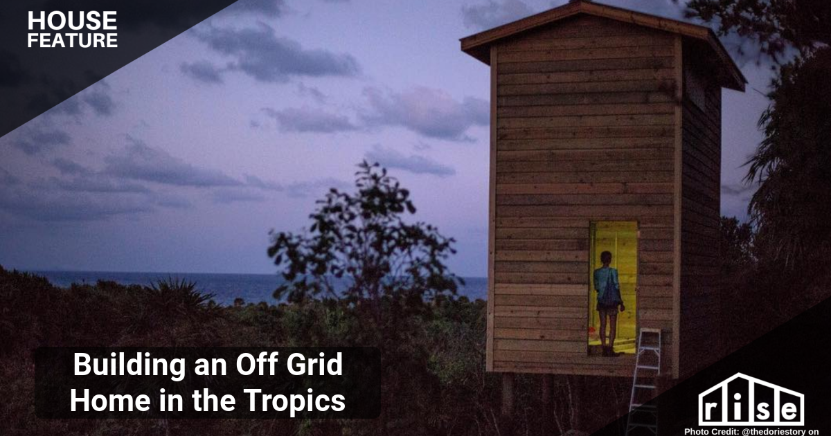 Building an Off Grid Home in the Tropics