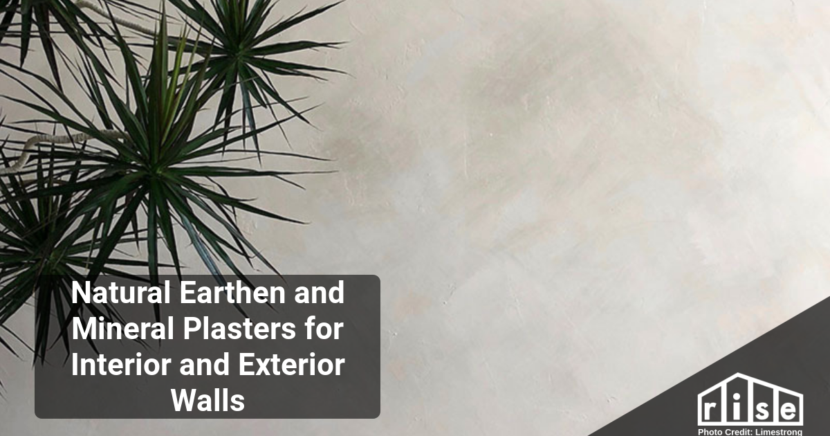 Natural Earthen and Mineral Plasters for Interior and Exterior Walls