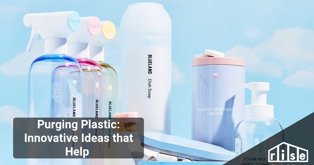 Purging Plastic: Innovative Ideas that Help