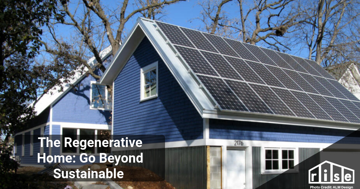 The Regenerative Home: Go Beyond Sustainable