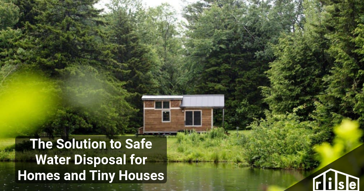 The Solution to Safe Water Disposal for Homes and Tiny Houses