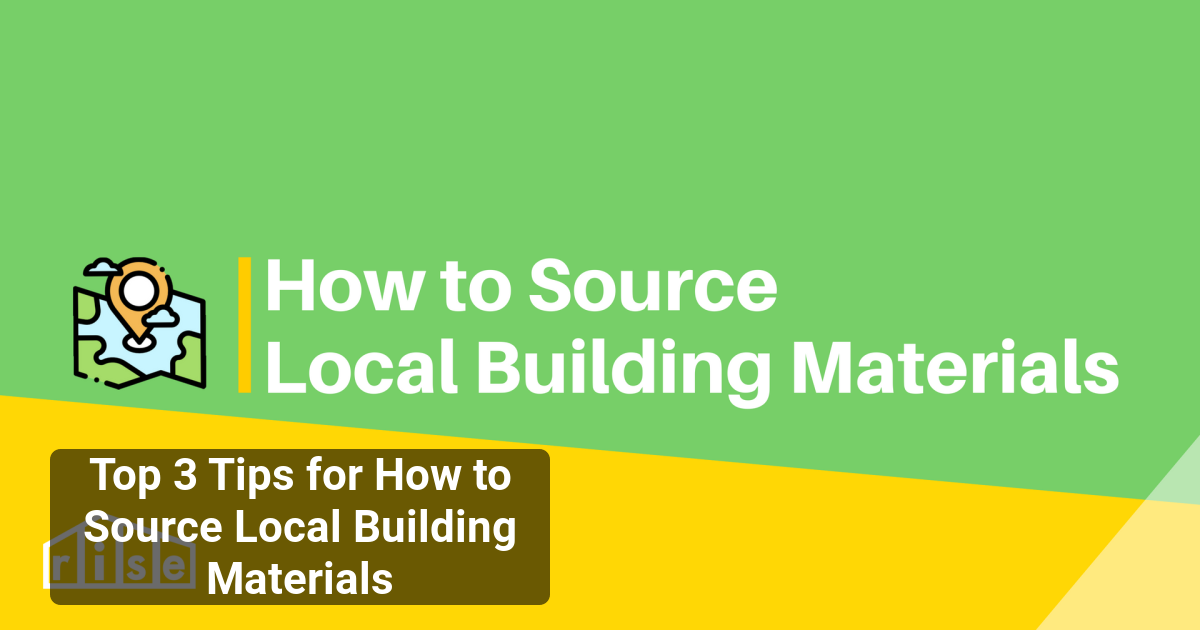 Top 3 Tips for How to Source Local Building Materials