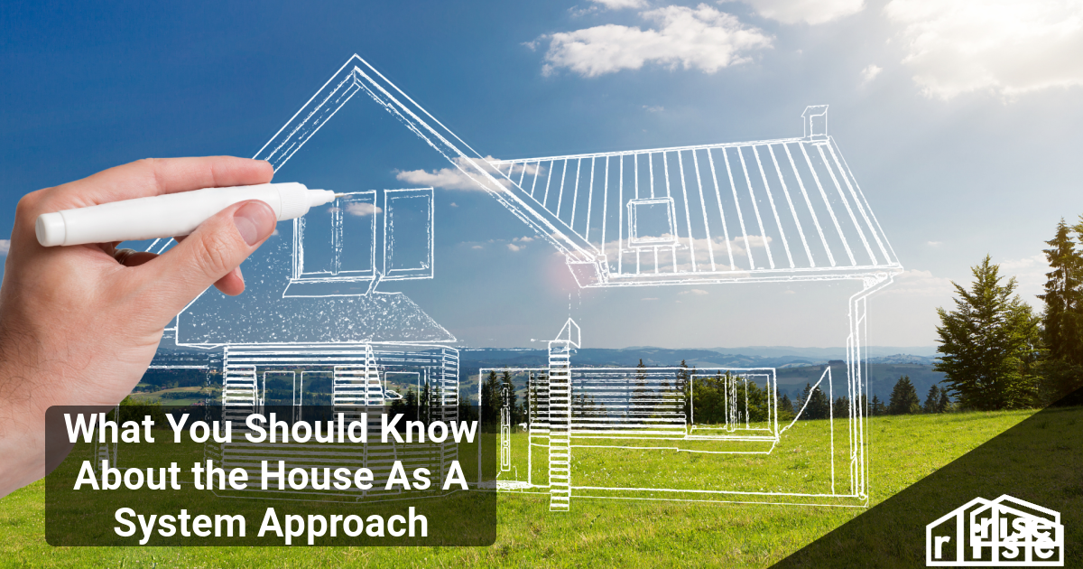 What You Should Know About the House As A System Approach