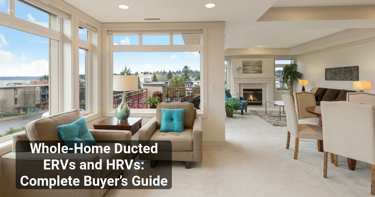 Whole-Home Ducted ERVs and HRVs: Complete Buyer’s Guide