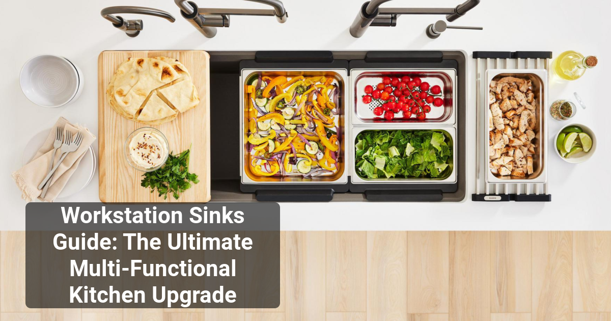 Workstation Sinks Guide: The Ultimate Multi-Functional Kitchen Upgrade