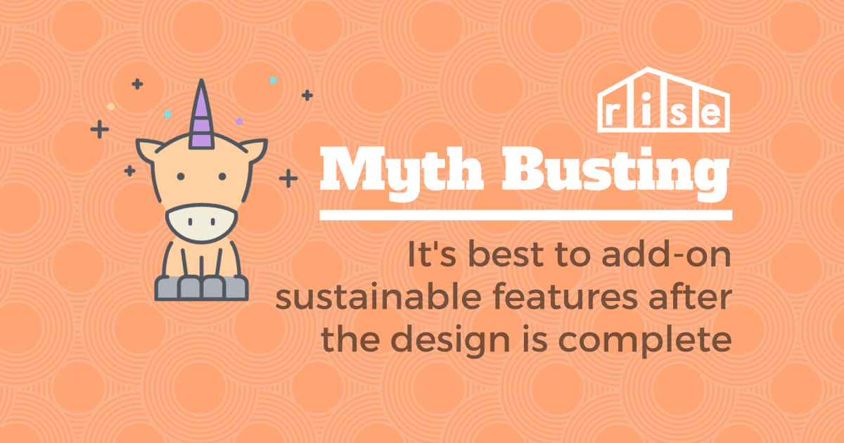 Myth Busting: Add Sustainable Features After the Design Is Complete Myth Busting: Add Sustainable Features After the Design Is Complete