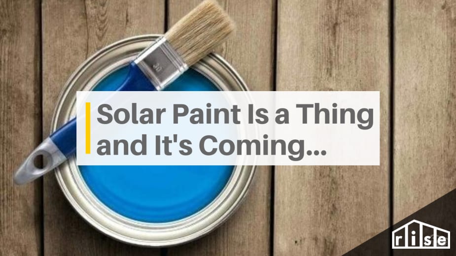 Solar Paint is a Thing, and it's Coming...