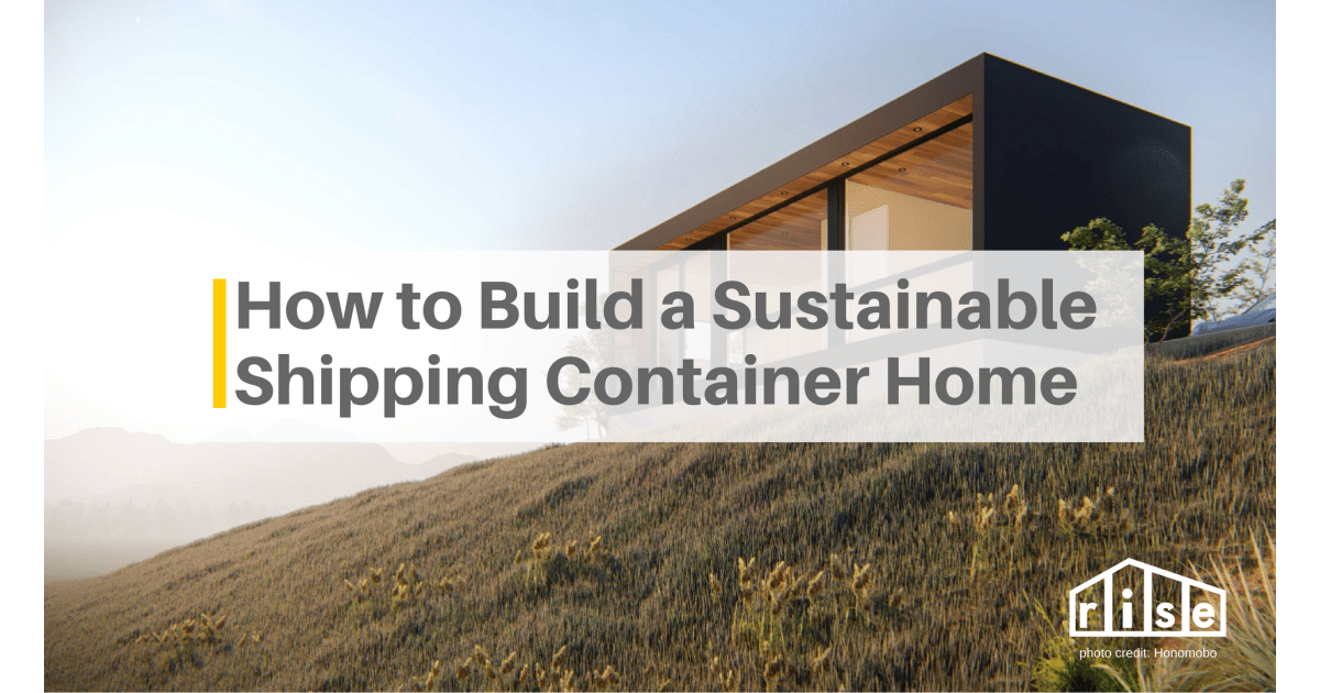 How to Make a Shipping Container Home Truly Sustainable